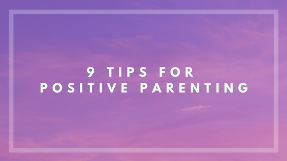 9 Tips for Positive Parenting. The other day, I came across some notes ...