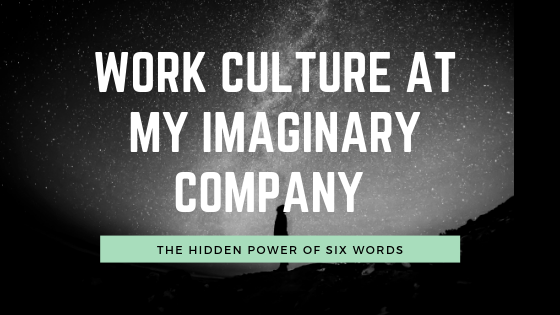 Work Culture At My Imaginary Company | by Satish Sharma | Medium