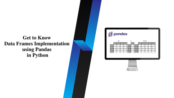 Python Get To Know Data Frames And Their Implementation Using Pandas