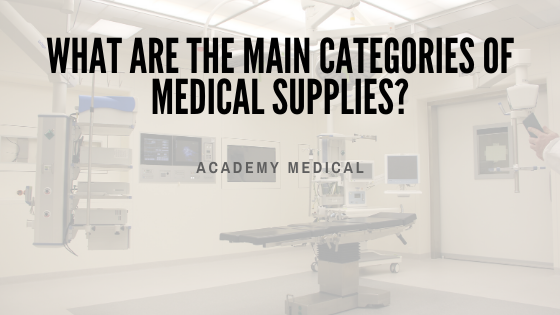 What are the Main Categories of Medical Supplies? | Academy Medical ...