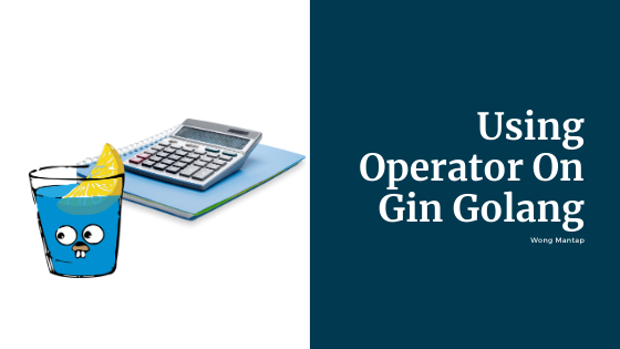[Golang] Using Operator On Gin Golang | by Amiruddin Saddam | Learning About Golang | Medium
