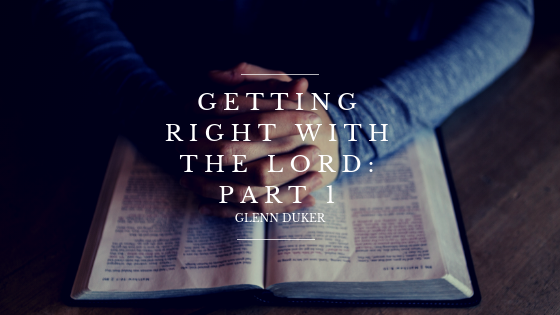 Getting Right With the Lord: Part 1- Glenn Duker | by Glenn Duker | Medium