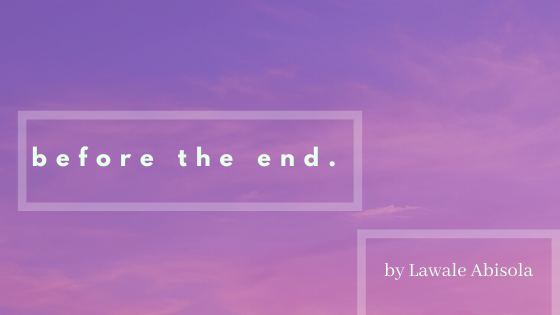 Before the end. “There are instances where there is no… | by Lawale ...