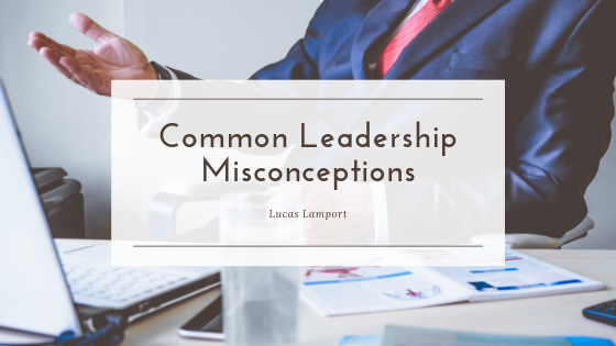 Common Leadership Misconceptions. It is commonly thought that leaders ...