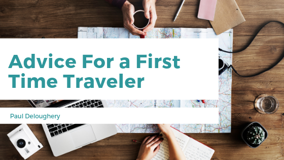 Advice for a First Time Traveler. Traveling is a great way to relax and ...