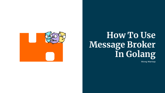 Golang How To Use Message Broker In Golang By Amiruddin Saddam Learning About Golang Medium 2576