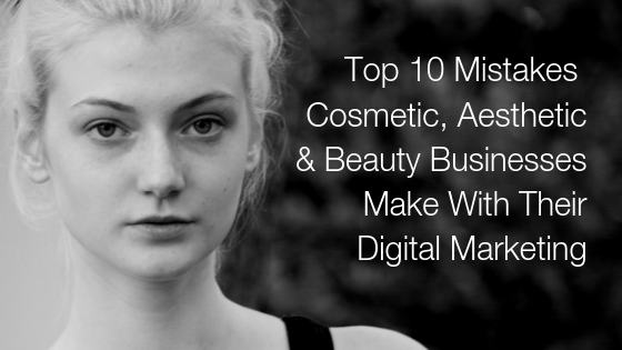 The Top 10 Mistakes Cosmetic, Aesthetic & Beauty Businesses Make With ...