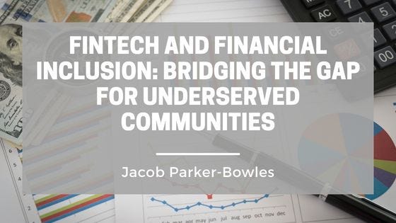FINTECH AND FINANCIAL INCLUSION: BRIDGING THE GAP FOR UNDERSERVED ...