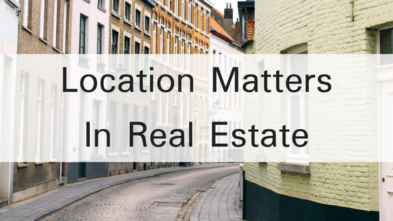 Location Matters In Real Estate. When it comes to real estate, there ...