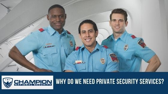 WHY DO WE NEED PRIVATE SECURITY SERVICES? | by Champion National ...