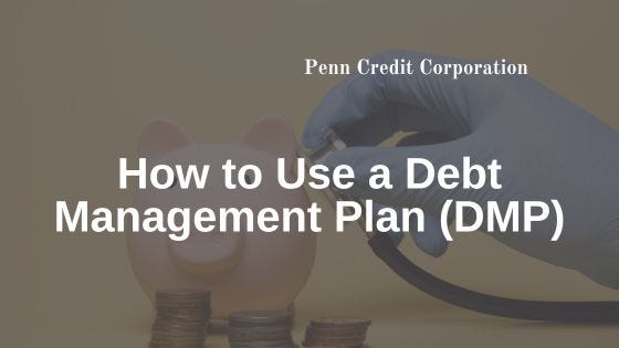 How to Use a Debt Management Plan (DMP) | by Penn Credit Corporation ...