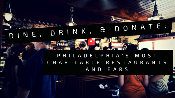 Dine, Drink, & Donate: Philadelphia’s Most Charitable Restaurants And ...