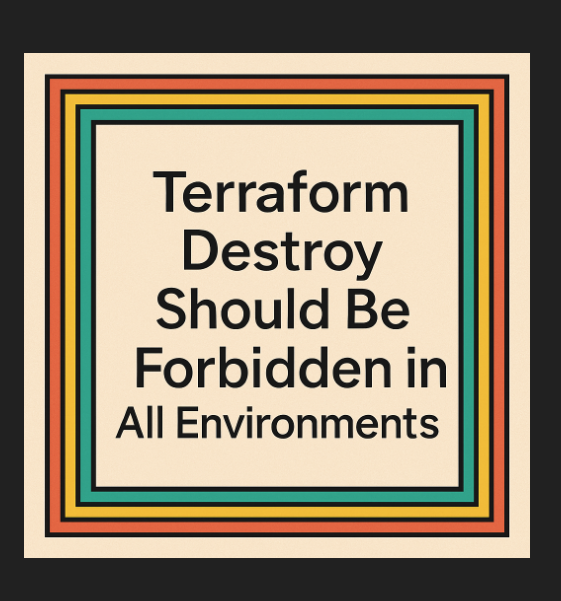 Terraform Destroy Should Be Forbidden in All Environments | by Sandesh | DevOps | AWS | K8 | Dev ...