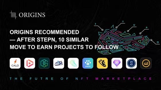 Origins Recommended-After STEPN, 10 similar Move to Earn projects to ...