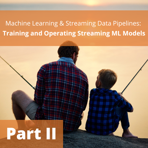 Machine Learning and Streaming Data Pipelines, Part II: Training and Operating Streaming ML ...