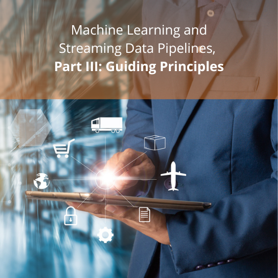 Machine Learning and Streaming Data Pipelines, Part III: Guiding Principles | by Eckerson Group ...