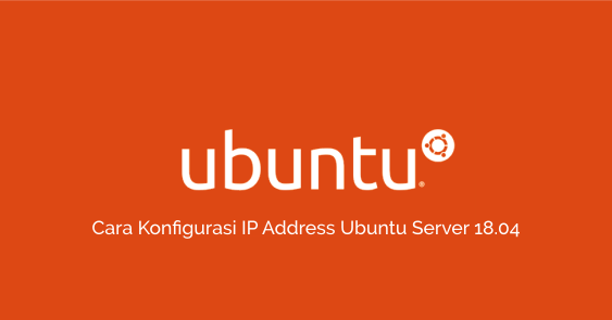 Cara Setting Static IP Address di Ubuntu Server 18.0 | by Munajat Ibnu | kalkulatorcetak | Medium