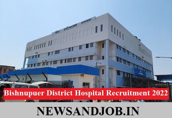 Bishnupuer District Hospital Recruitment 2022 - Tito Chowdhury - Medium