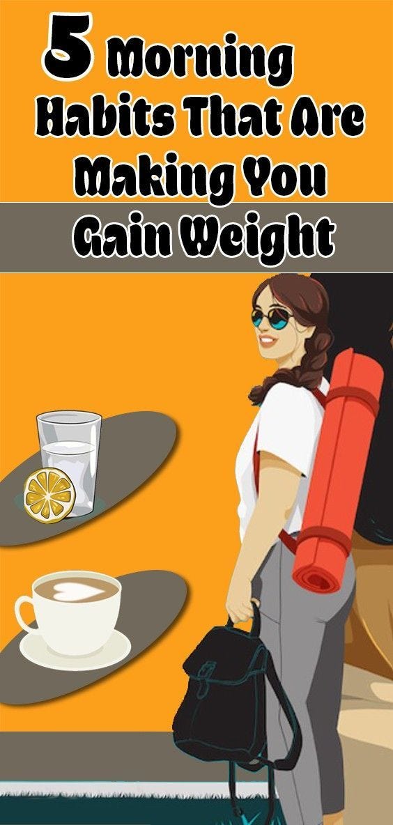 5 morning habits that are making you gain weight - Kanna maria - Medium