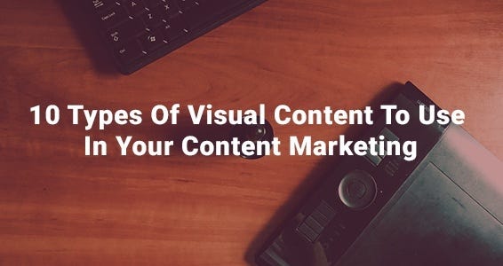 10 Types Of Visual Content To Use In Your Content Marketing | by Zoe ...