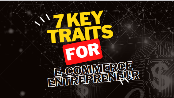 7 Key Traits to Become a Successful Ecommerce Entrepreneur | by ...