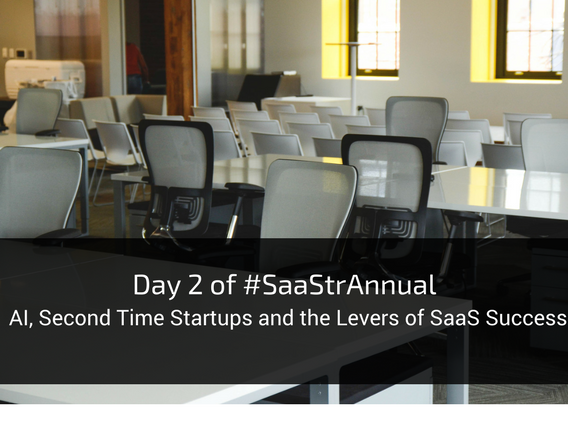 AI, Second Time Startups and the Levers of SaaS Success: Day 2 at # ...
