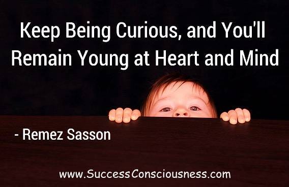 Never Stop being Curious…. Walt Disney once said “When you are… | by ...