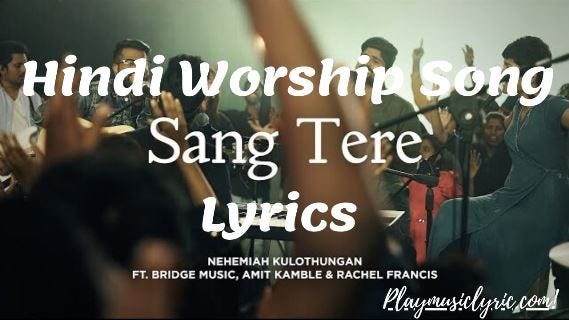 Sang Tere Christian Worship song Lyrics — Nehemiah K ft. Bridge Music, Amit Kamble & Rachel ...