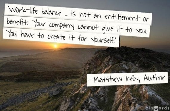 WORK-LIFE BALANCE. “Never get so busy making a living that… | by Arfa ...