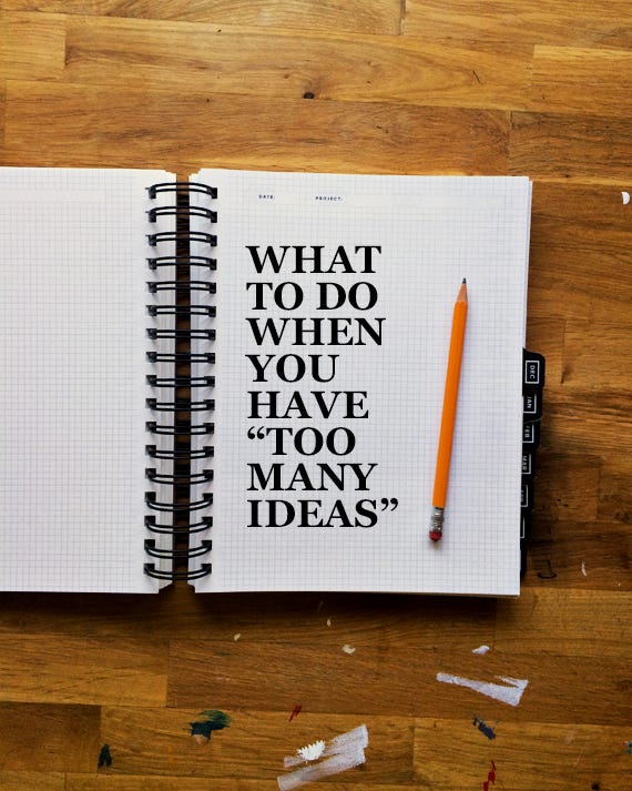What to Do When You Have Too Many Ideas and Not Enough Time | by ...
