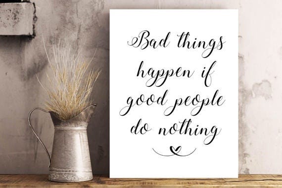 Bad Things Happen If Good People Do Nothing | by Laura Annabelle ...