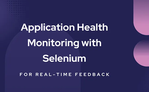 Continuous Application Health Monitoring with Selenium for Real-time Feedback - Affan IT - Medium