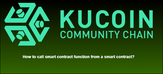 How To Call Smart Contract Function From A Smart Contract Without Abi By Kcc Meky Coinmonks