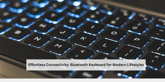 Effortless Connectivity: Bluetooth Keyboard for Modern Lifestyles | by ...