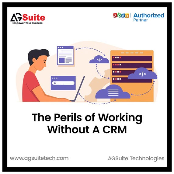 The Perils of Working Without A CRM | by AGSuite | Medium