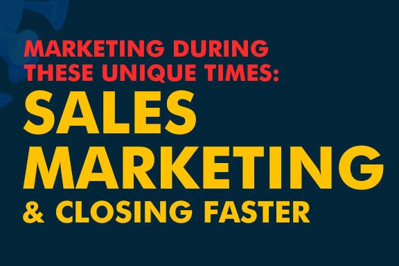 Marketing During These Unique Times: Sales, Marketing, and Closing ...