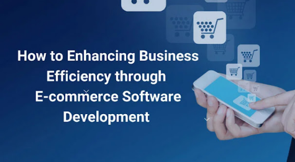 How to Enhancing Business Efficiency through E-commerce Software ...