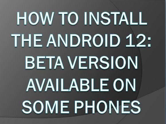 How to Install the Android 12: Beta Version Available On Some Phones ...