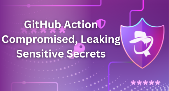 GitHub Action Compromised, Leaking Sensitive Secrets | by SafetyDetectives Research Team | Mar ...
