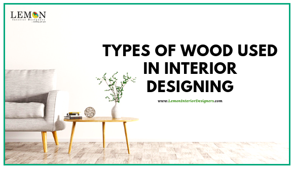 Types of wood used in Interior Designing | by Lemon Interior Designers ...