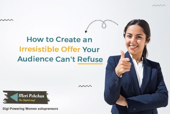 How to Create an Irresistible Offer Your Audience Can’t Refuse | by ...