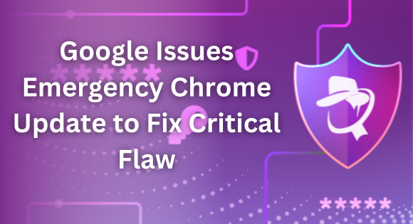 Google Issues Emergency Chrome Update to Fix Critical Flaw - SafetyDetectives Research Team - Medium