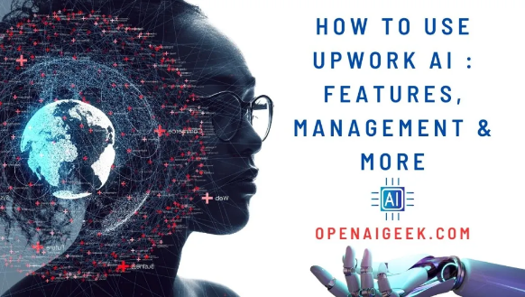 How To Use Upwork AI | Features, Management & More - Openaigeek - Medium
