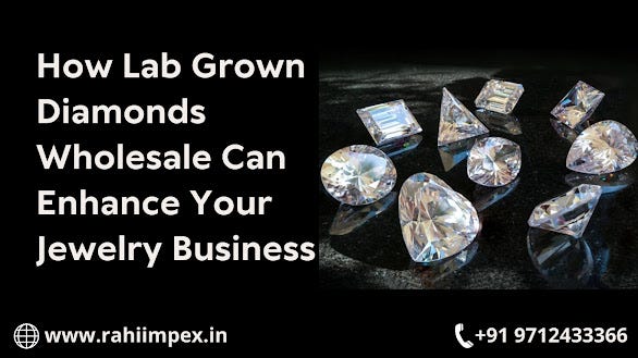 How Lab Grown Diamonds Wholesale Can Enhance Your Jewelry Business | by ...