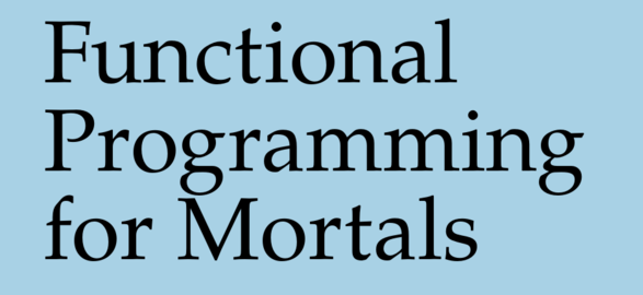 Functioning Programming for Mortals — excerpts | by Anton Semenov ...