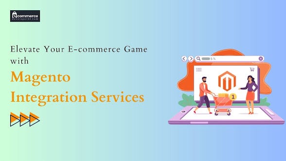 Elevate Your E-commerce Game with Magento Integration Services | by ecommercedeveloper24 | Medium