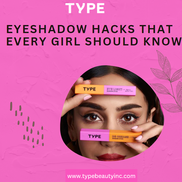 Eyeshadow Hacks That Every Girl Should Know | by Type beauty | Medium