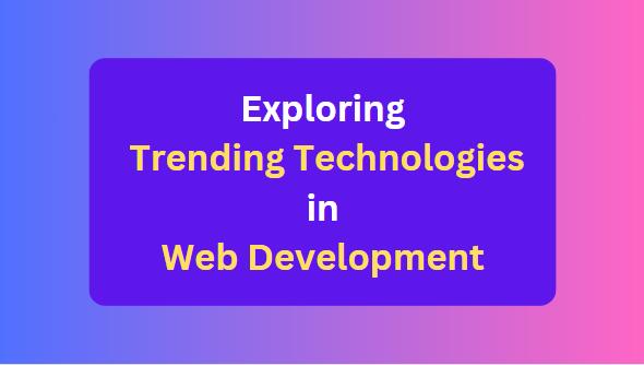 Exploring Trending Technologies in Web Development | by Taslima Akter Papia | Medium