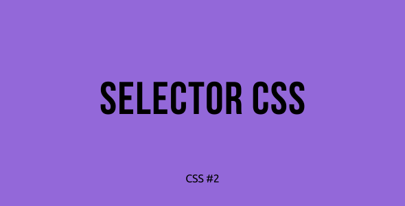 Tutorial Belajar CSS Part 2 -Seleksi yang Tepat: Memahami Selektor ... Tutorial Belajar CSS Part 2 -Seleksi yang Tepat: Memahami Selektor ...