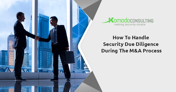 How To Handle Security Due Diligence During The M&A Process - Komodo consulting - Medium